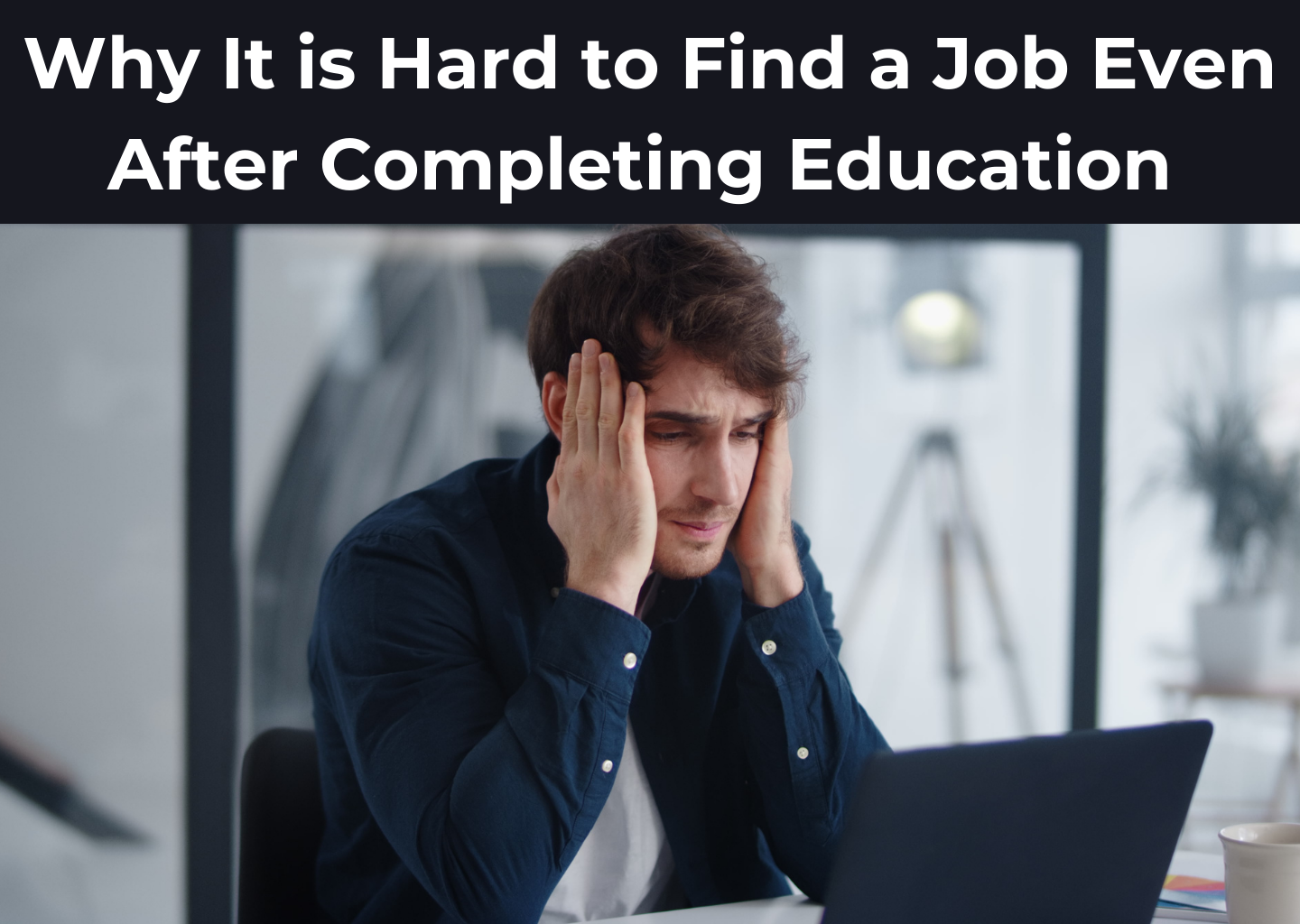 Why is It so Hard to Find A Job After Completing Education